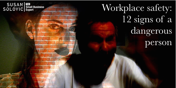 Workplace Violence: 12 Signs Of A Dangerous Person – Susan Solovic