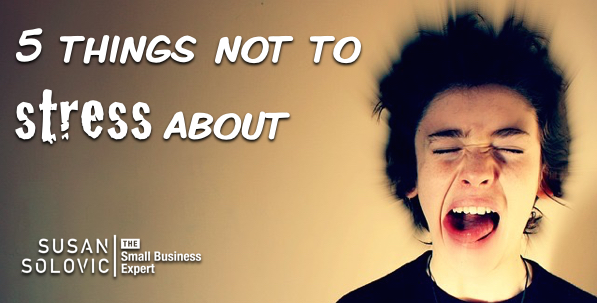 5 things not to stress about – Susan Solovic