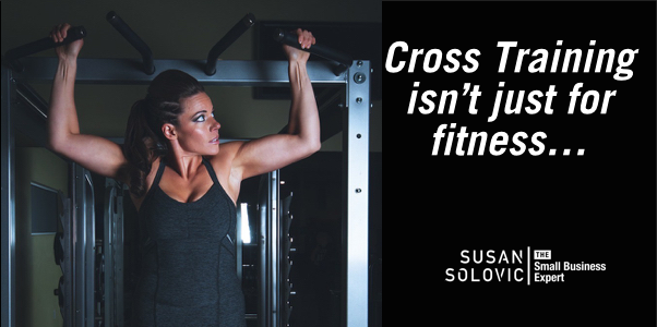 the importance of cross training in your small business – Susan Solovic