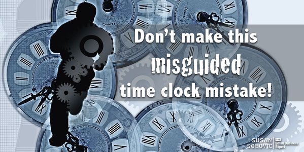 misguided time clock mistake – Susan Solovic