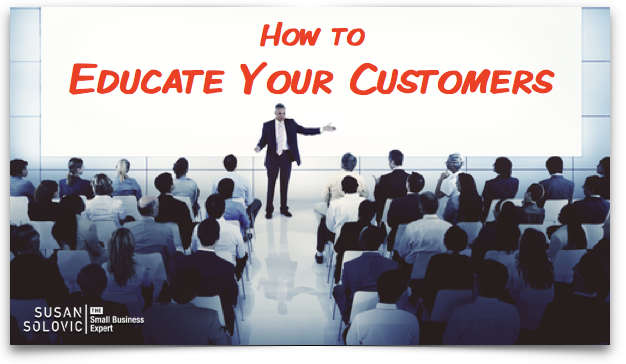 how to educate your customers – Susan Solovic